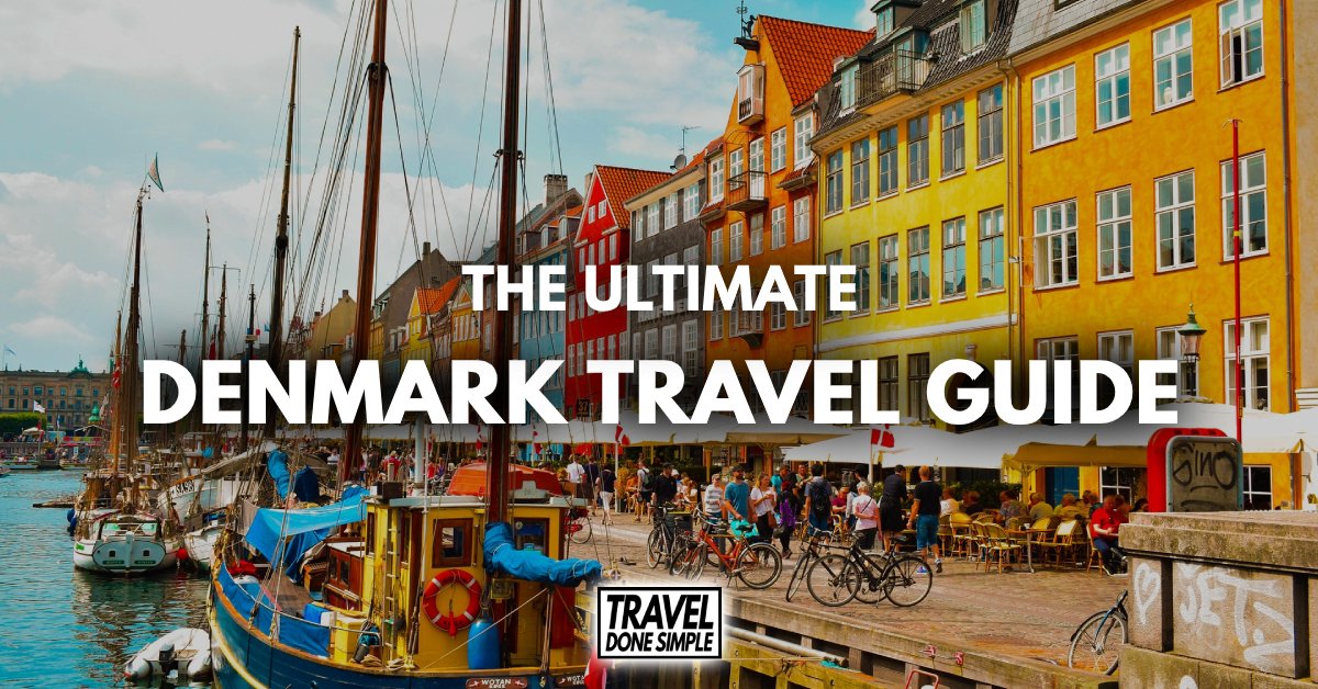 The Ultimate Travel Guide To Denmark - Travel Done Simple