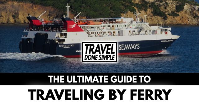 The Ultimate Guide To Traveling By Ferry - Travel Done Simple
