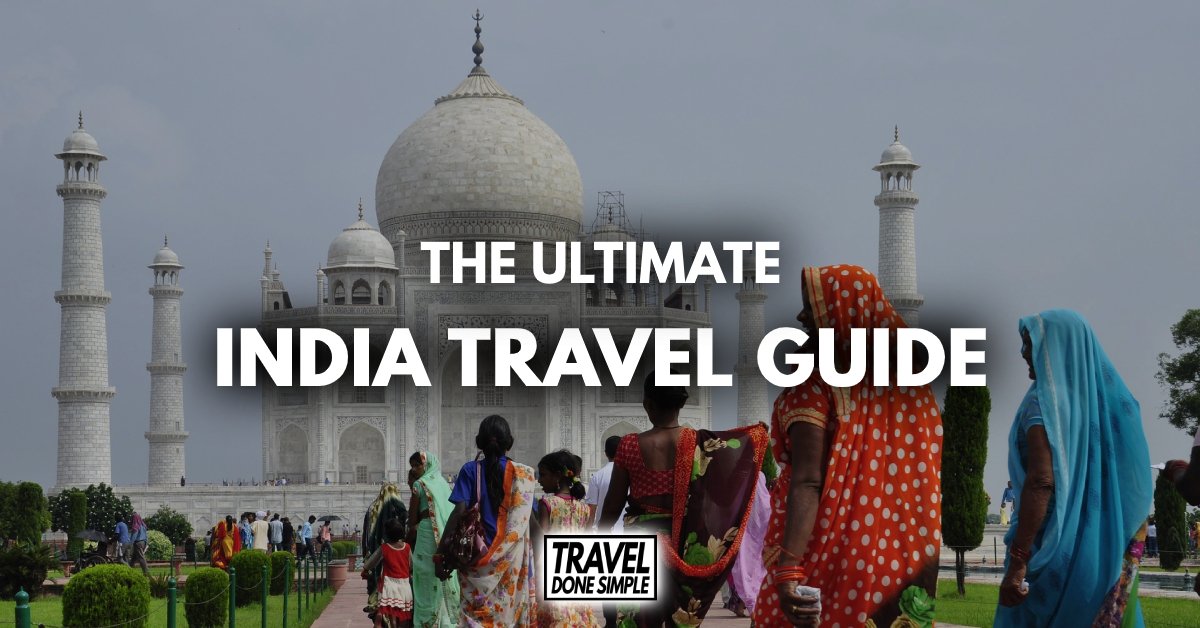 The Ultimate Travel Guide To India - Travel Done Simple