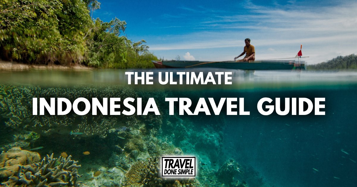 The Ultimate Travel Guide To Indonesia - Travel Done Simple