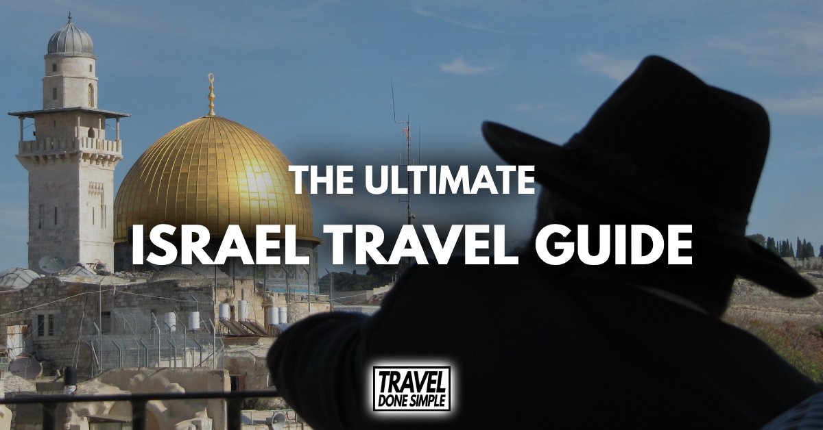 The Ultimate Travel Guide To Israel - Travel Done Simple