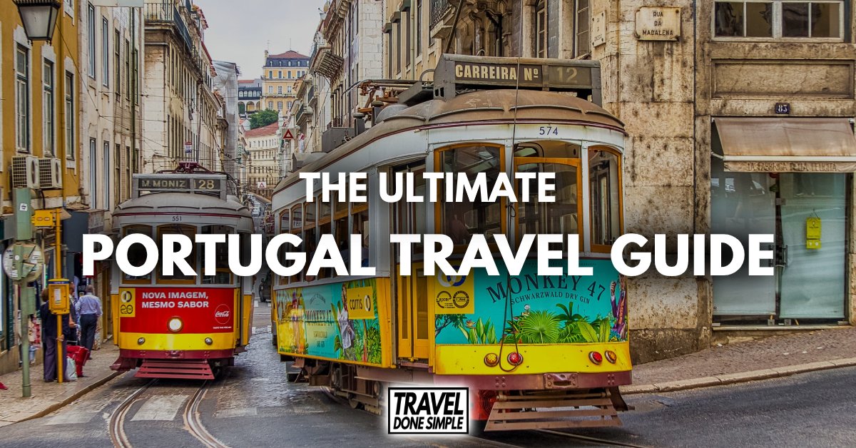 The Ultimate Travel Guide To Portugal - Travel Done Simple