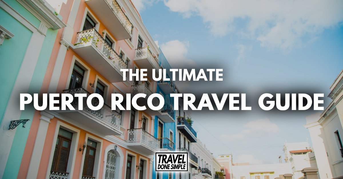 The Ultimate Travel Guide To Puerto Rico - Travel Done Simple
