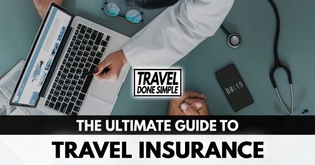 The Ultimate Guide To Travel Insurance - Travel Done Simple